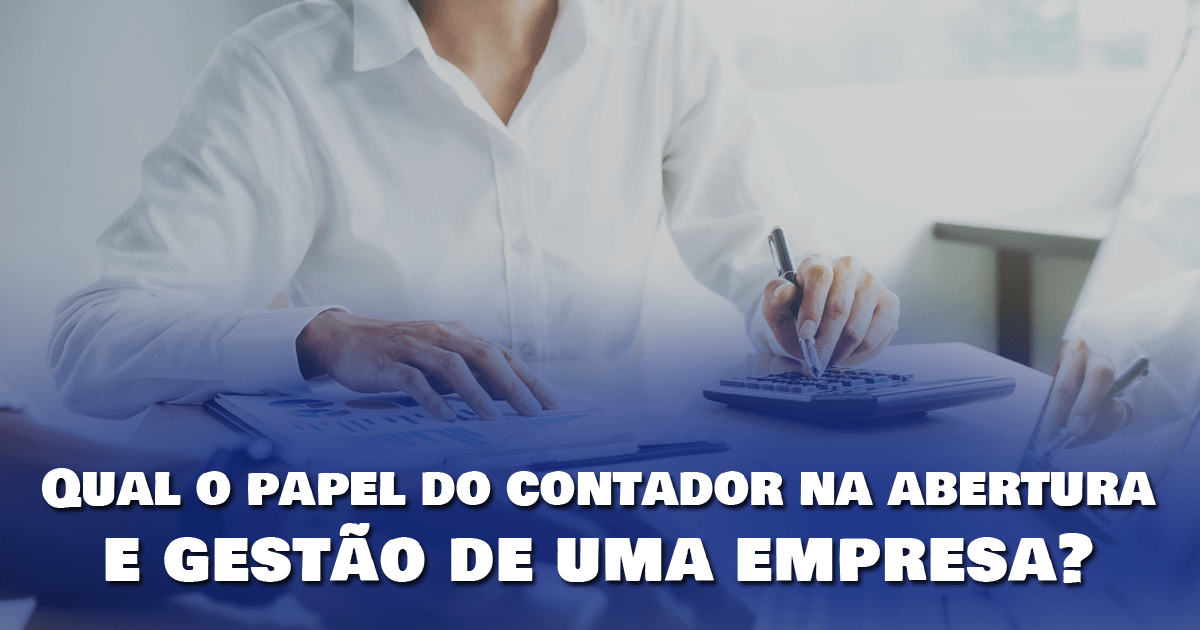 Qual o papel do contador na abertura e gestão de uma empresa? - Contabilidade em Campo Grande MS ...
