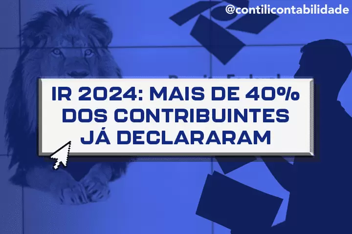 IR 2024: Mais de 40% dos contribuintes já declararam - Contabilidade em ...